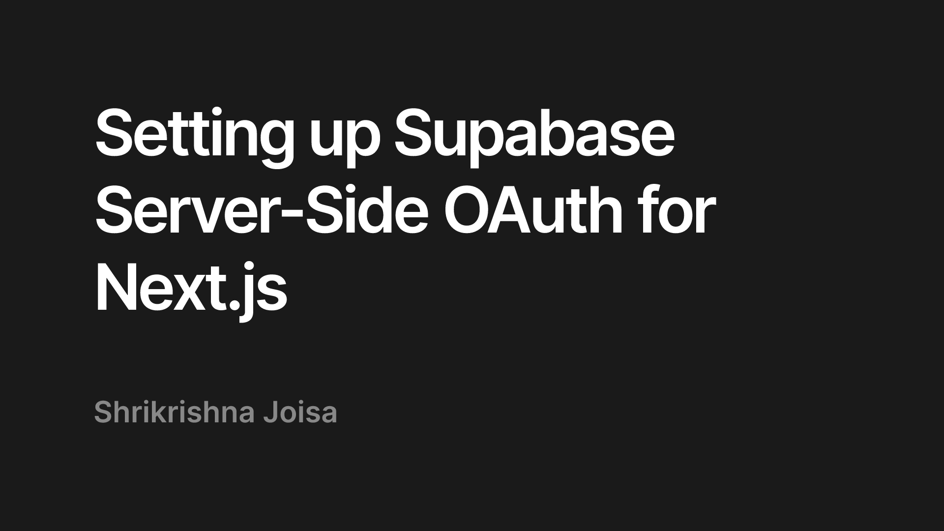 Setting up Supabase Server-Side OAuth for Next.js | Shrikrishna Joisa